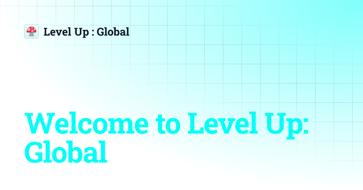 Welcome to Level Up: Global | Level Up : Global